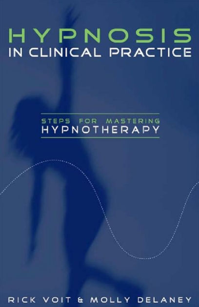 Hypnosis in Clinical Practice: Steps for Mastering Hypnotherapy ...