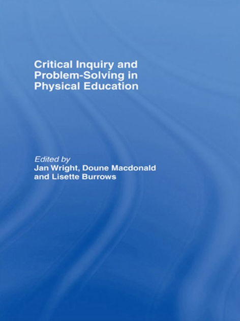 Critical Inquiry and Problem Solving in Physical Education: Working ...