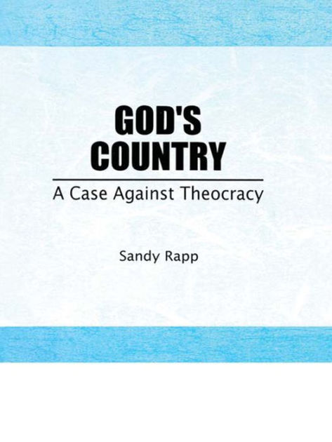 God's Country: A Case Against Theocracy / Edition 1 by Sandy Rapp ...