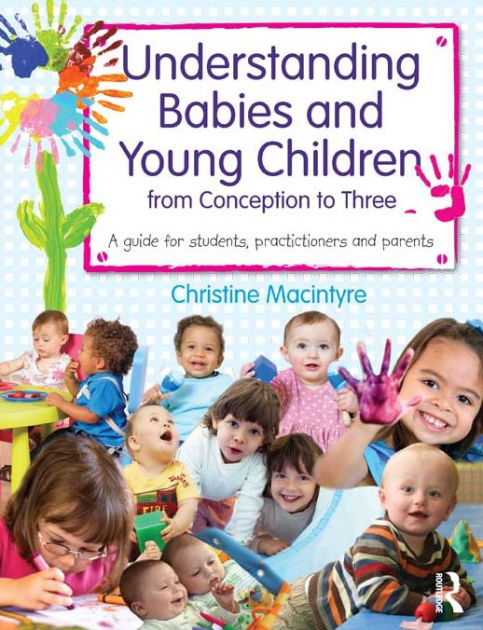 Understanding Babies and Young Children from Conception to Three: A ...
