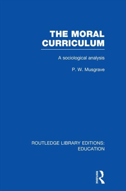 The Moral Curriculum: A Sociological Analysis by P Musgrave, Paperback ...
