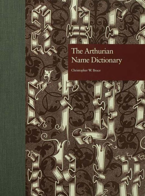 The Arthurian Name Dictionary by Christopher W. Bruce, Hardcover ...