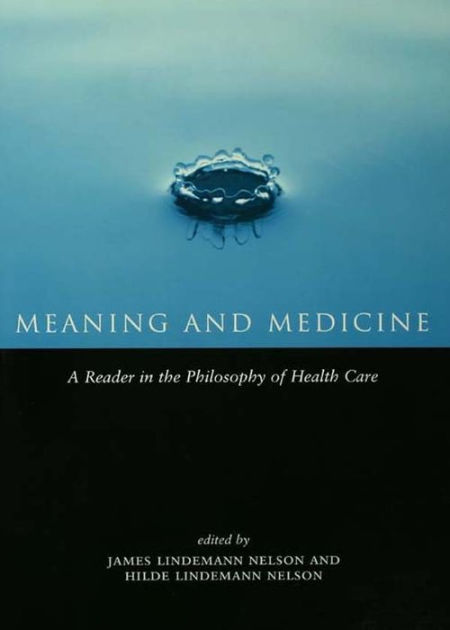 Meaning and Medicine: A Reader in the Philosophy of Health Care by ...