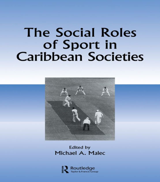 The Social Roles of Sport in Caribbean Societies by Michael A Malec ...