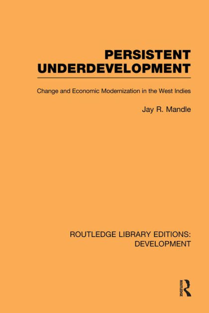 Persistent Underdevelopment: Change and Economic Modernization in the ...