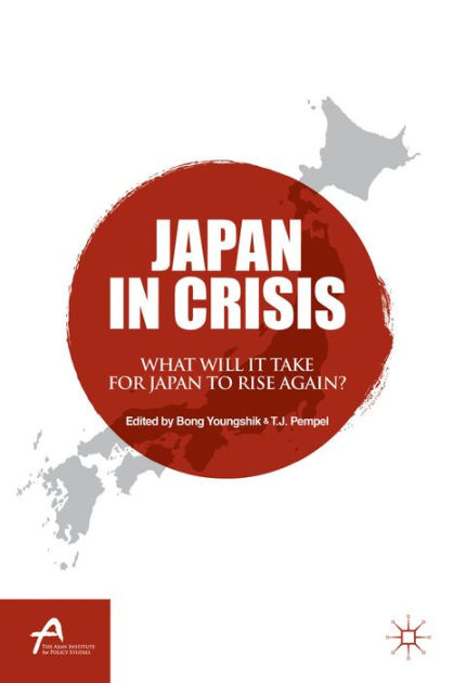 Japan in Crisis: What Will It Take for Japan to Rise Again? by B ...