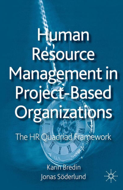 Human Resource Management in Project-Based Organizations: The HR ...