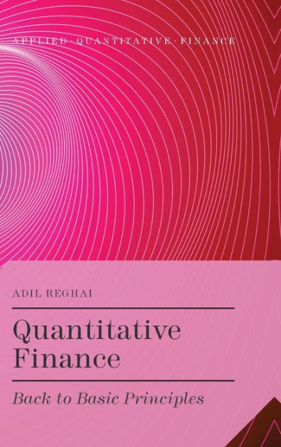 Quantitative Finance: Back to Basic Principles by A. Reghai ...