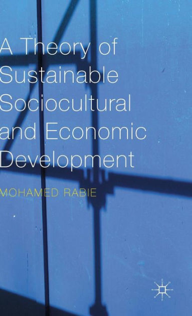 A Theory of Sustainable Sociocultural and Economic Development by ...