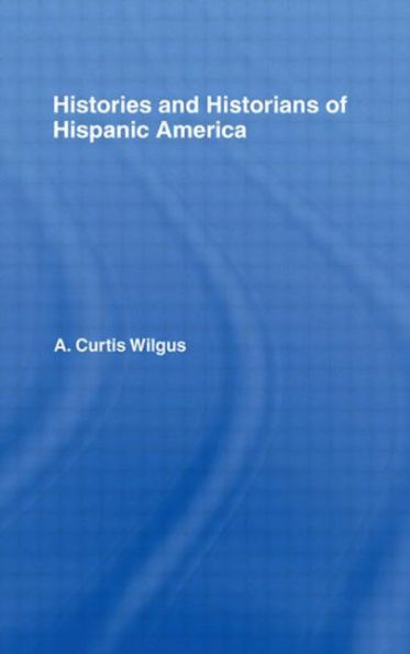 History and Historians of Hispanic America by A.C. Wilgus, Paperback ...