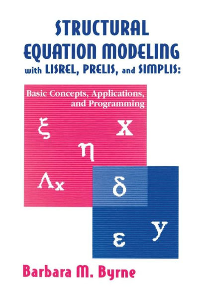 Structural Equation Modeling With Lisrel, Prelis, and Simplis: Basic Concepts, Applications, and ...