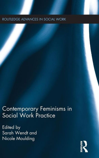 Contemporary Feminisms in Social Work Practice by Sarah Wendt ...