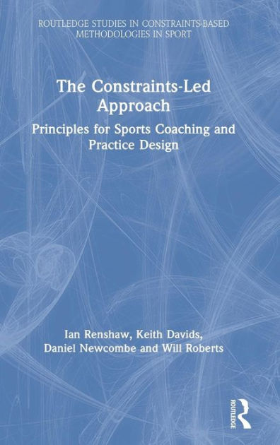 The Constraints-Led Approach: Principles for Sports Coaching and ...