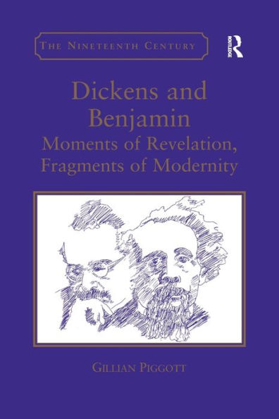 Dickens and Benjamin: Moments of Revelation, Fragments of Modernity by ...