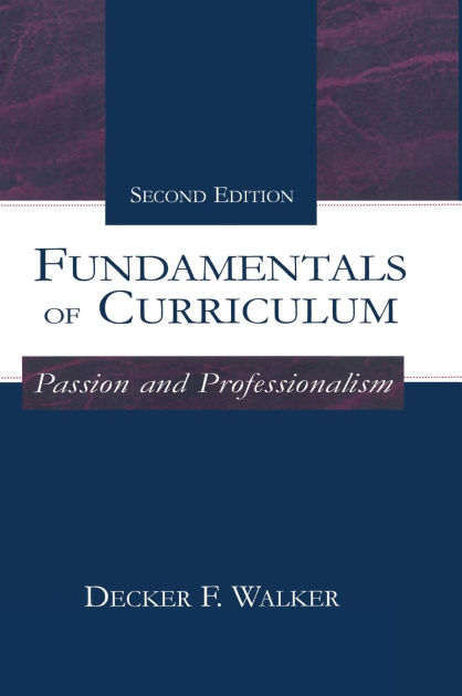 Fundamentals of Curriculum: Passion and Professionalism by Decker F ...