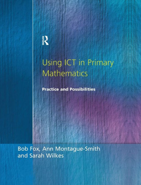 Using ICT in Primary Mathematics: Practice and Possibilities by Bob Fox ...