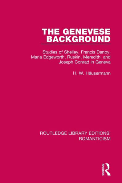 The Genevese Background: Studies of Shelley, Francis Danby, Maria ...