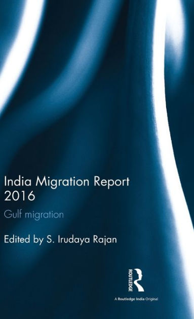 India Migration Report 2016: Gulf migration / Edition 1 by Irudaya ...