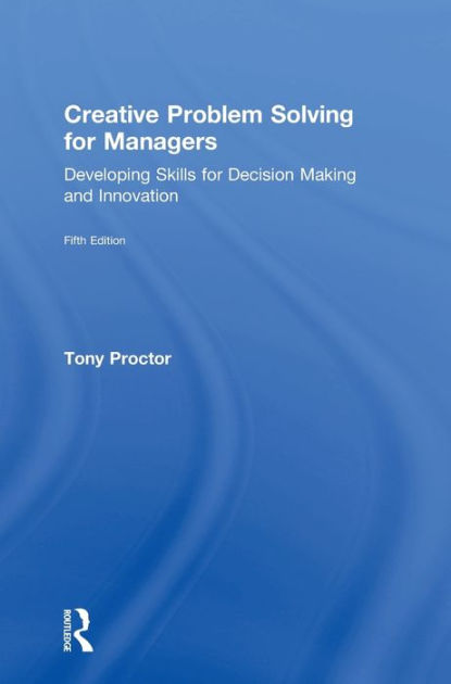 Creative Problem Solving for Managers: Developing Skills for Decision ...