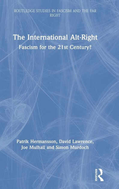 The International Alt-Right: Fascism for the 21st Century? / Edition 1 ...