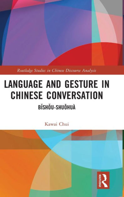 Language and Gesture in Chinese Conversation: Bishou-shuohuà by Kawai ...