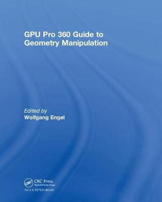GPU Pro 360 Guide to Geometry Manipulation / Edition 1 by Wolfgang ...