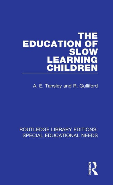 The Education of Slow Learning Children by A. E. Tansley, R. Gulliford ...