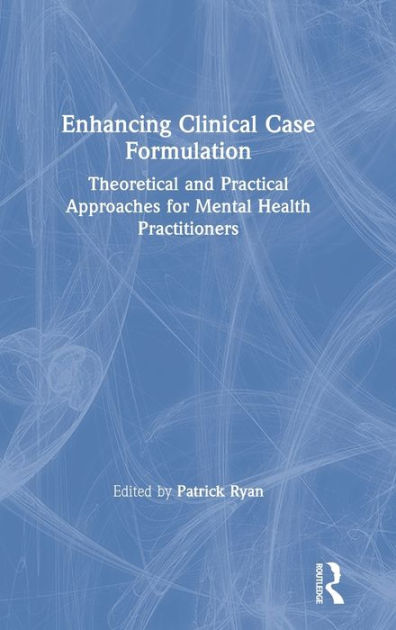 Enhancing Clinical Case Formulation: Theoretical and Practical ...