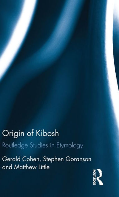 Origin of Kibosh: Routledge Studies in Etymology by Gerald Cohen ...