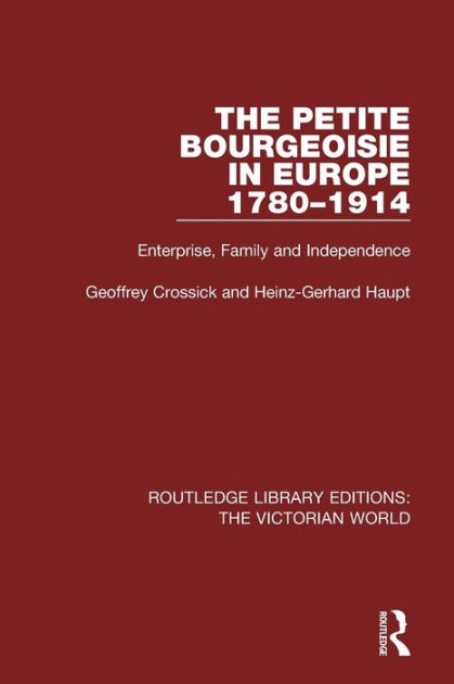 The Petite Bourgeoisie in Europe 1780-1914 by Geoffrey Crossick, Heinz ...