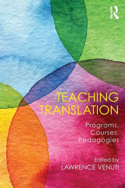 Teaching Translation: Programs, courses, pedagogies by LAWRENCE VENUTI ...