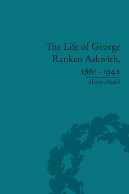 The Life of George Ranken Askwith, 1861-1942 by Alison Heath, Paperback ...