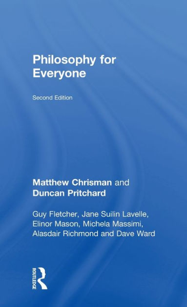 Philosophy for Everyone by Matthew Chrisman, Duncan Pritchard, Guy ...