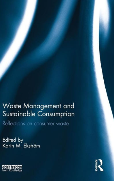 Waste Management and Sustainable Consumption: Reflections on consumer ...