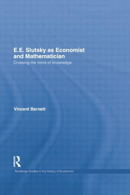 E.E. Slutsky as Economist and Mathematician: Crossing the Limits of ...
