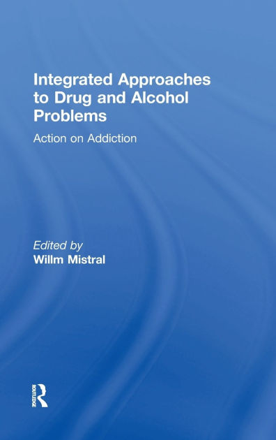 Integrated Approaches to Drug and Alcohol Problems: Action on addiction ...