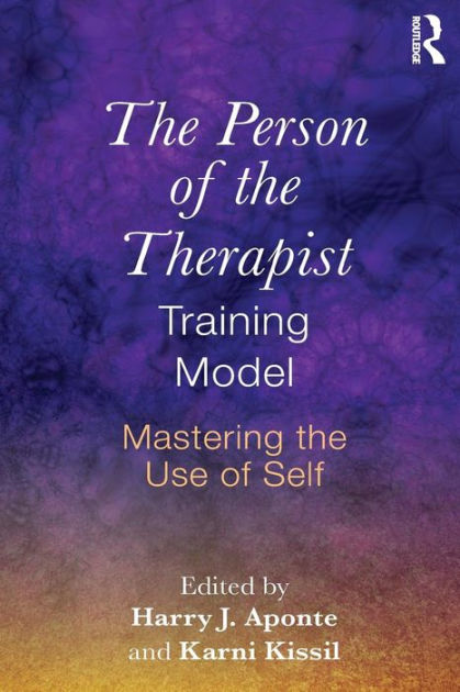 The Person of the Therapist Training Model: Mastering the Use of Self ...