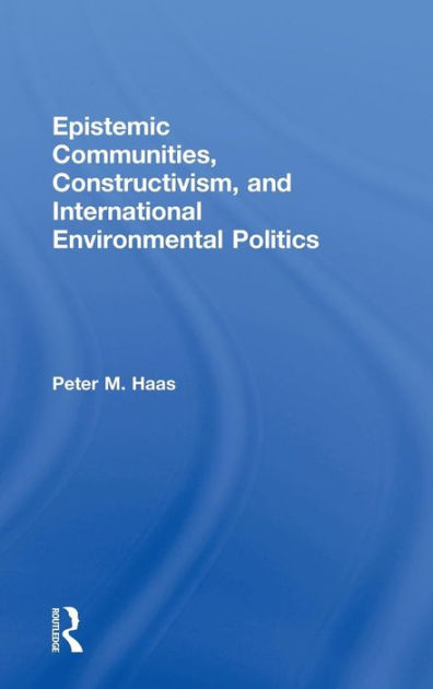 Epistemic Communities, Constructivism, and International Environmental ...