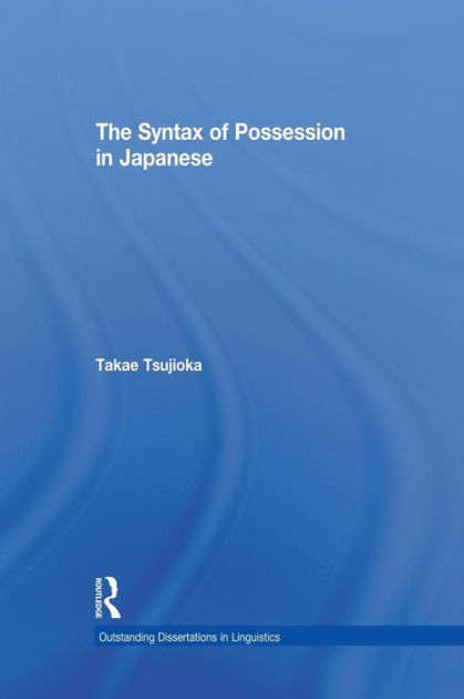 The Syntax of Possession in Japanese / Edition 1 by Takae Tsujioka ...