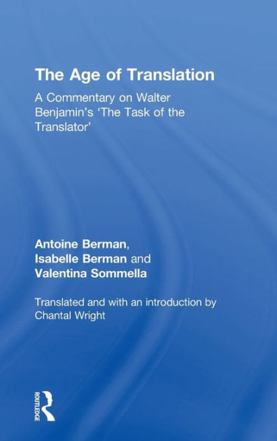 The Age of Translation: A Commentary on Walter Benjamin's 'The Task of ...