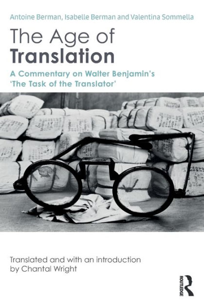 The Age of Translation: A Commentary on Walter Benjamin's 'The Task of ...