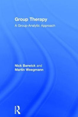Group Therapy: A group analytic approach by Nick Barwick, Martin ...