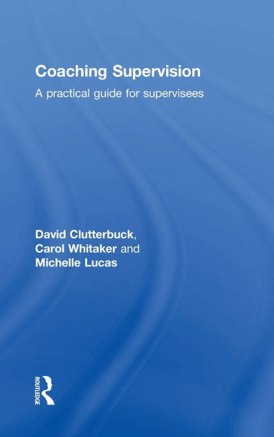 Coaching Supervision: A Practical Guide for Supervisees by David ...