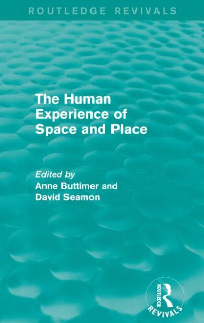 The Human Experience of Space and Place by Anne Buttimer, David Seamon ...
