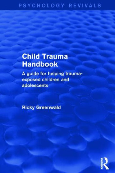 Child Trauma Handbook: A Guide for Helping Trauma-Exposed Children and ...