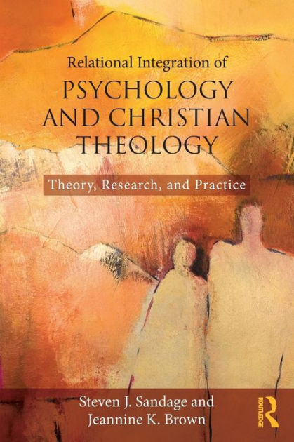 Relational Integration of Psychology and Christian Theology: Theory ...