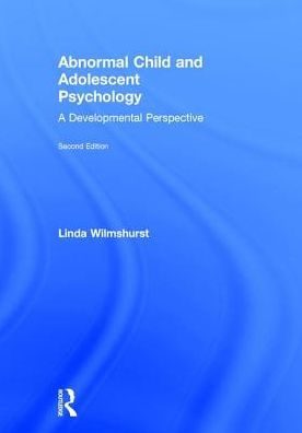 Abnormal Child and Adolescent Psychology: A Developmental Perspective ...