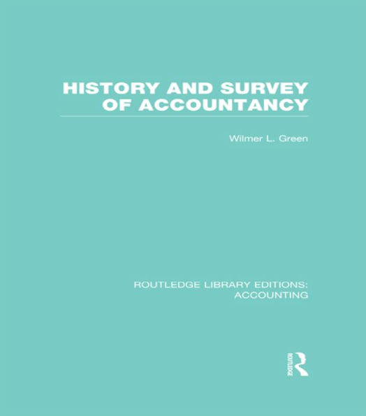 History and Survey of Accountancy (RLE Accounting) by Wilmer Green ...