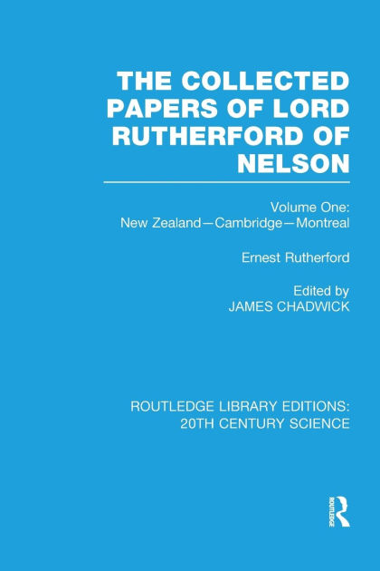 The Collected Papers of Lord Rutherford of Nelson: Volume 1 by Ernest ...