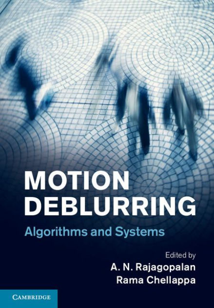 Motion Deblurring: Algorithms and Systems by A. N. Rajagopalan ...